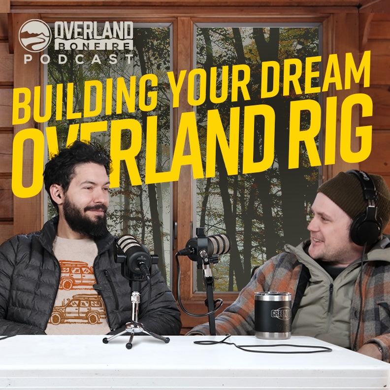 Building Your Dream Overland Rig (Overland Bonfire Podcast) – Blue Ridge Overland Gear