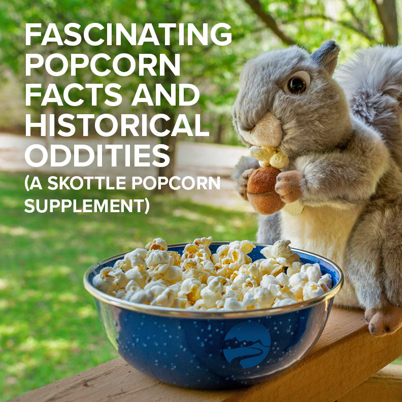 Fascinating Popcorn Facts and Historical Oddities (A Skottle Popcorn S ...