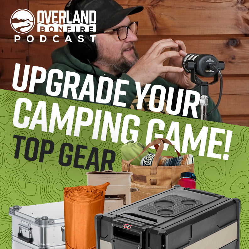 Upgrade Your Camping Game: Top Gear (Overland Bonfire podcast) – Blue Ridge Overland Gear