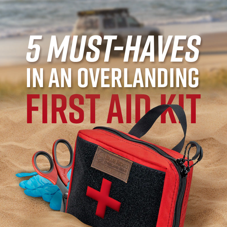 5 Must Haves in an Overlanding First Aid Kit – Blue Ridge Overland Gear