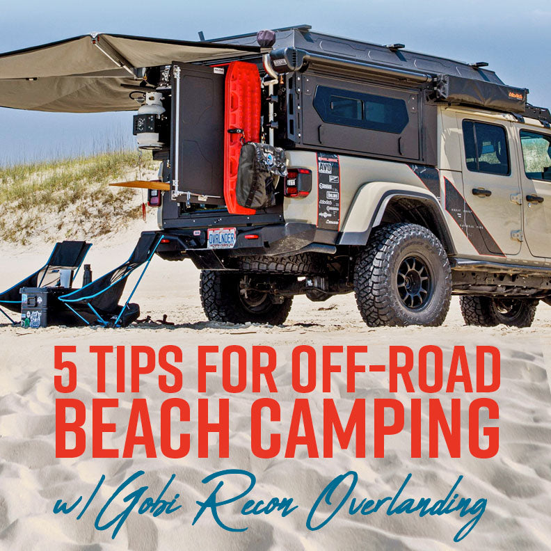 5 Tips For Off-Road Beach Camping w/ Gobi Recon Overlanding – Blue ...