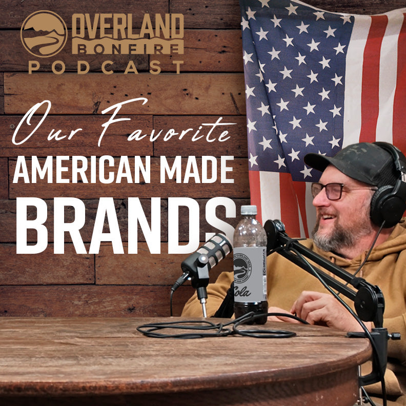 Our Favorite American Made Brands (Overland Bonfire Podcast) – Blue Ridge Overland Gear