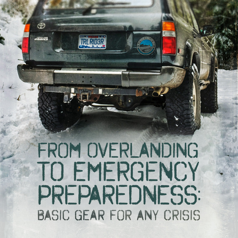 From Overlanding to Emergency Preparedness: Basic Gear For Any Crisis ...